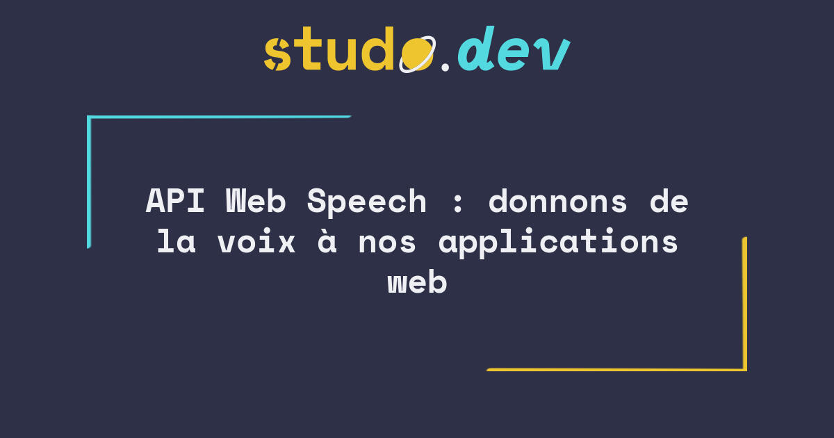 API Web Speech : donnons de la voix à nos applications web | studo.dev